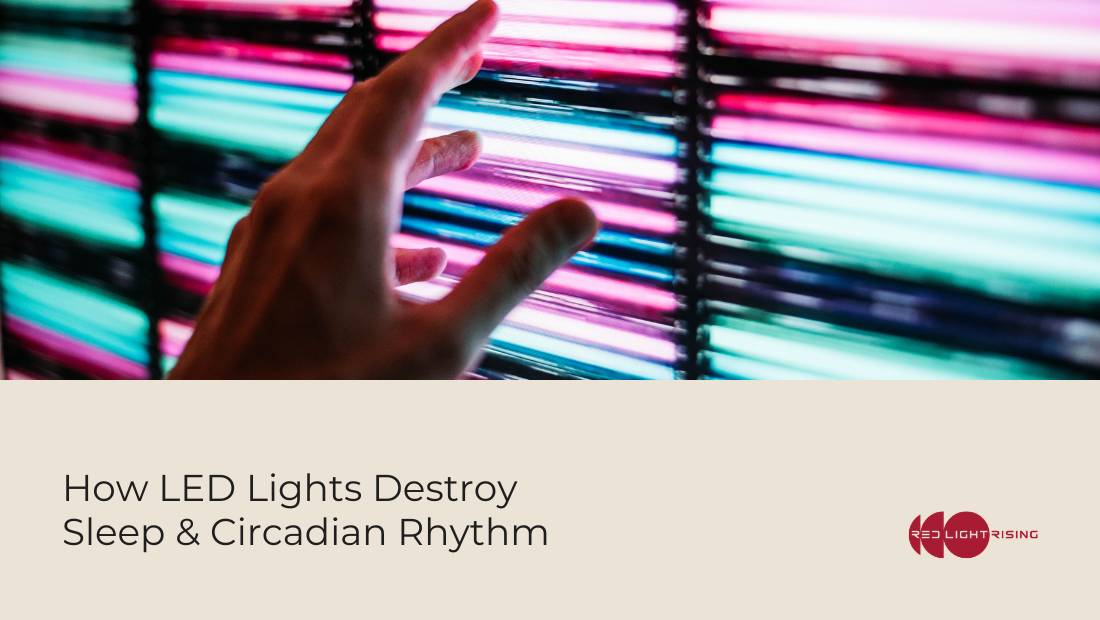 How LED Lights Destroy Sleep & Circadian Rhythm – Red Light Rising